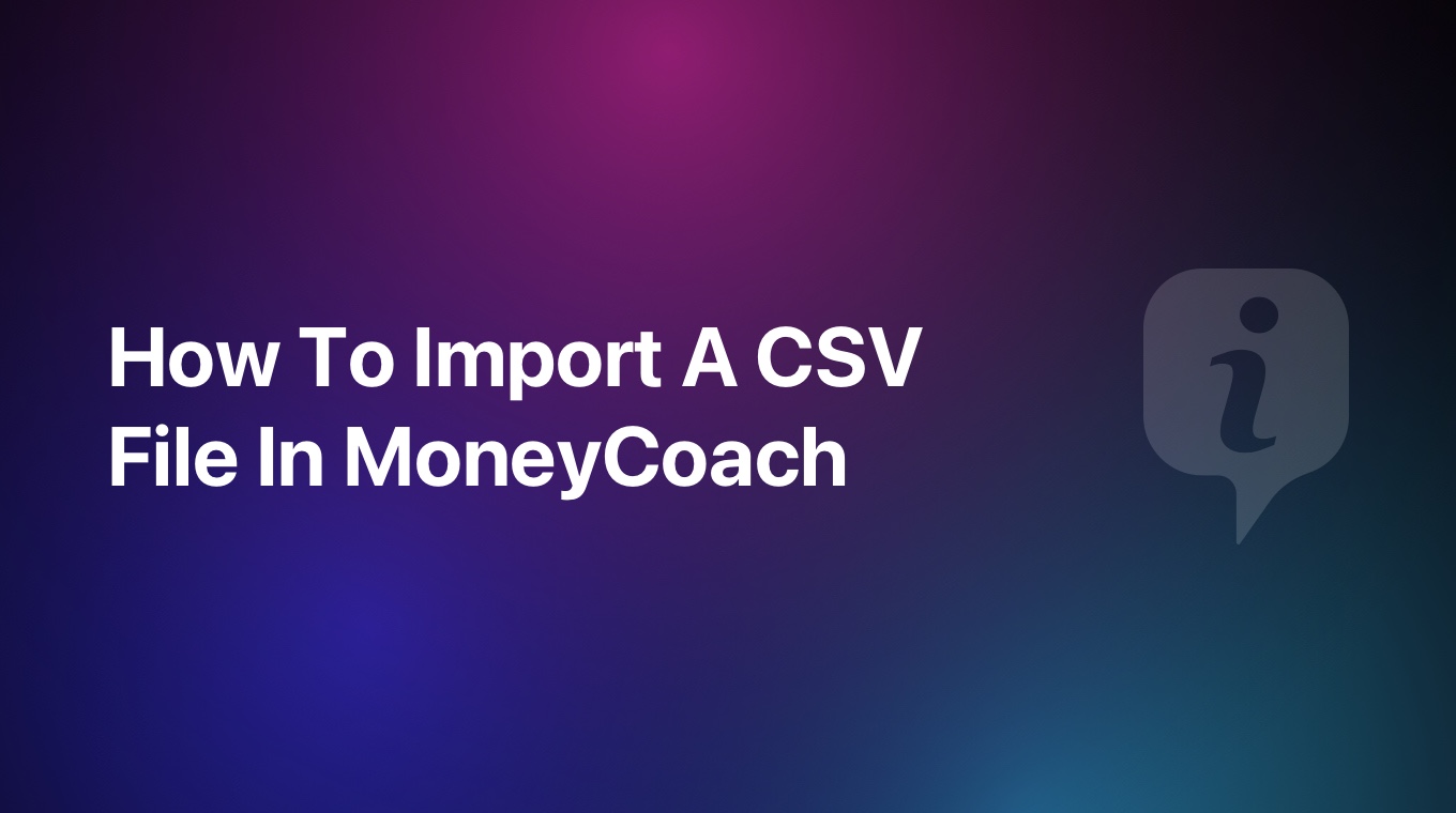 Getting Started: How To Import CSV Files In MoneyCoach - MoneyCoach